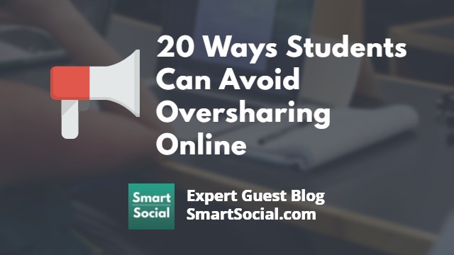 20 Ways Students Can Avoid Oversharing Online | SmartSocial.com